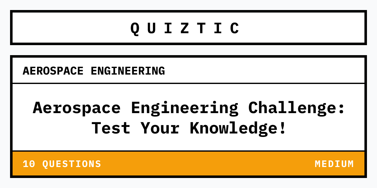 Aerospace Engineering Challenge Quiz | Quiztic - Quiztic