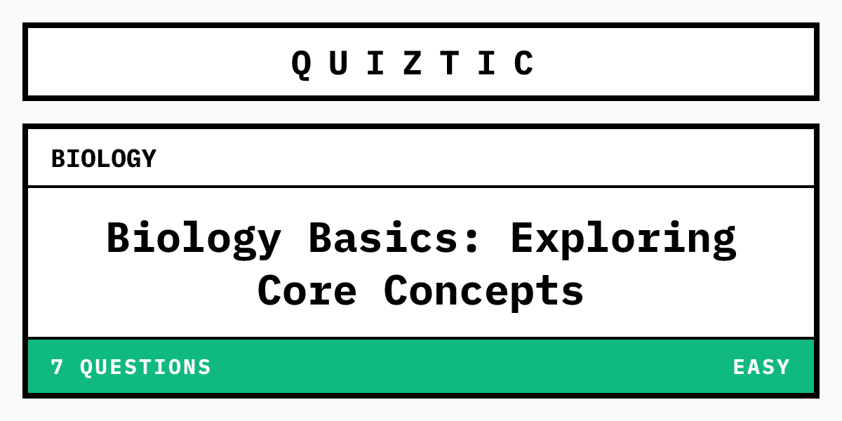 Biology Basics: Core Concepts Quiz for Teens - Quiztic