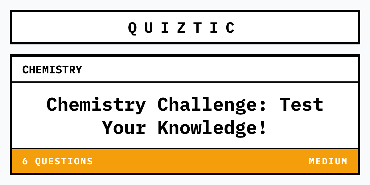 Chemistry Challenge Quiz for All Ages - Quiztic