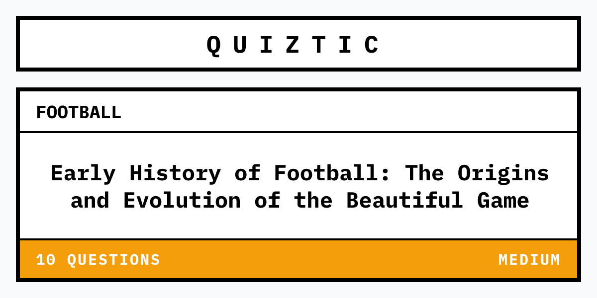 Early Football History Quiz: Explore the Origins of the Beautiful Game ...