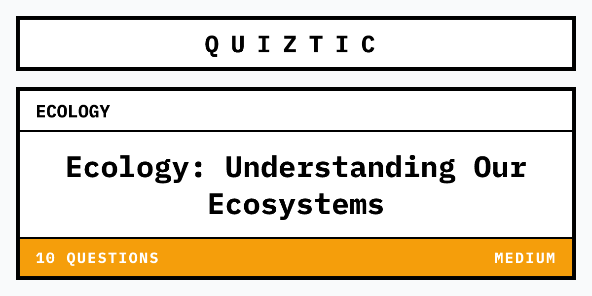 Ecology Quiz - Test Your Knowledge on Ecosystems and Biodiversity - Quiztic