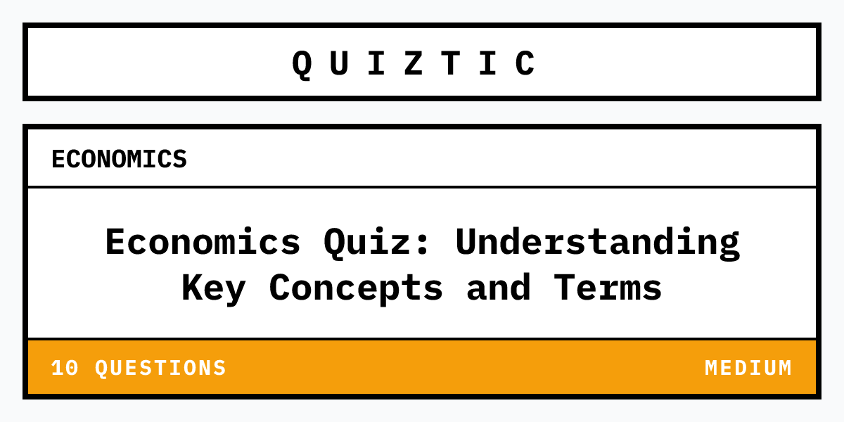 Economics Quiz: Test Your Knowledge of Economic Principles | Quiztic ...