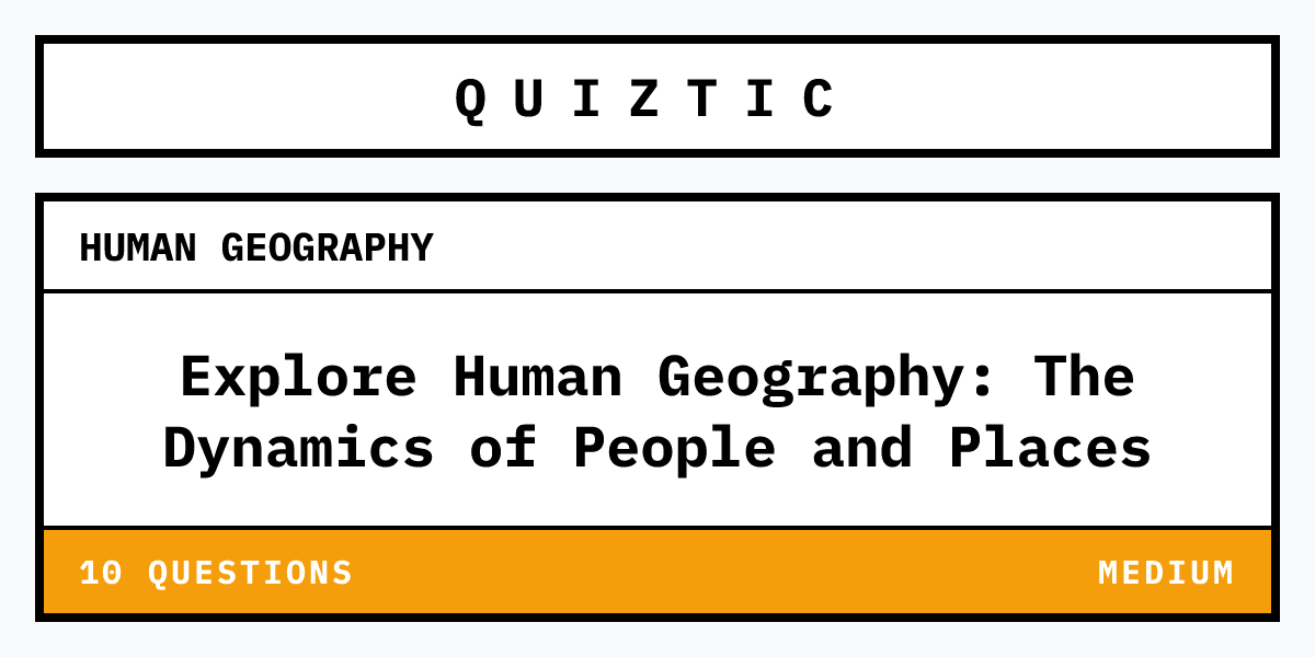 Human Geography Quiz - Test Your Knowledge on Cultural and Demographic ...