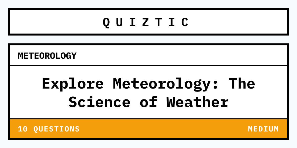 Meteorology Quiz: Test Your Weather Knowledge - Quiztic