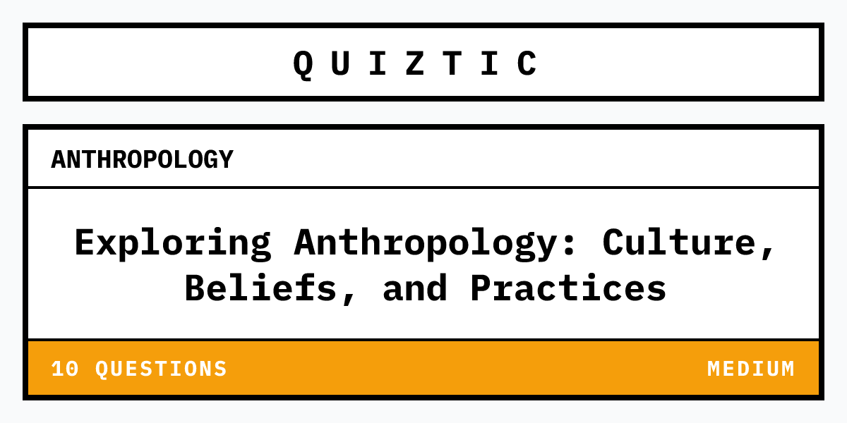 Anthropology Quiz - Test Your Knowledge of Culture and Society - Quiztic