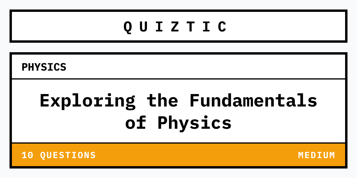 Physics Quiz: Test Your Science Knowledge | Quiztic - Quiztic