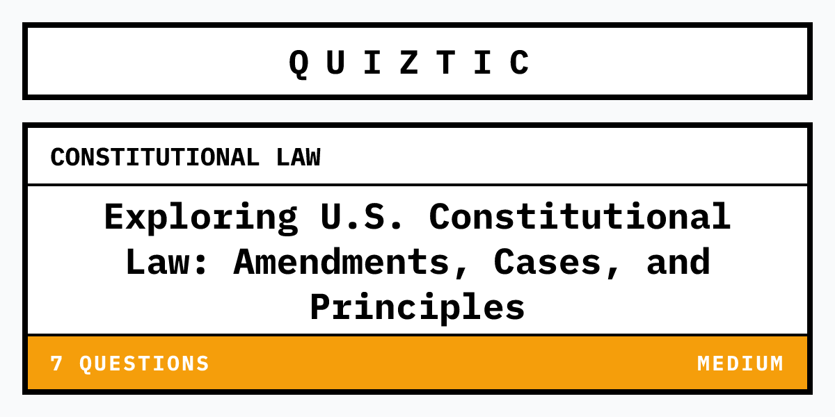 Constitutional Law: Amendments, Cases & Principles Quiz - Quiztic