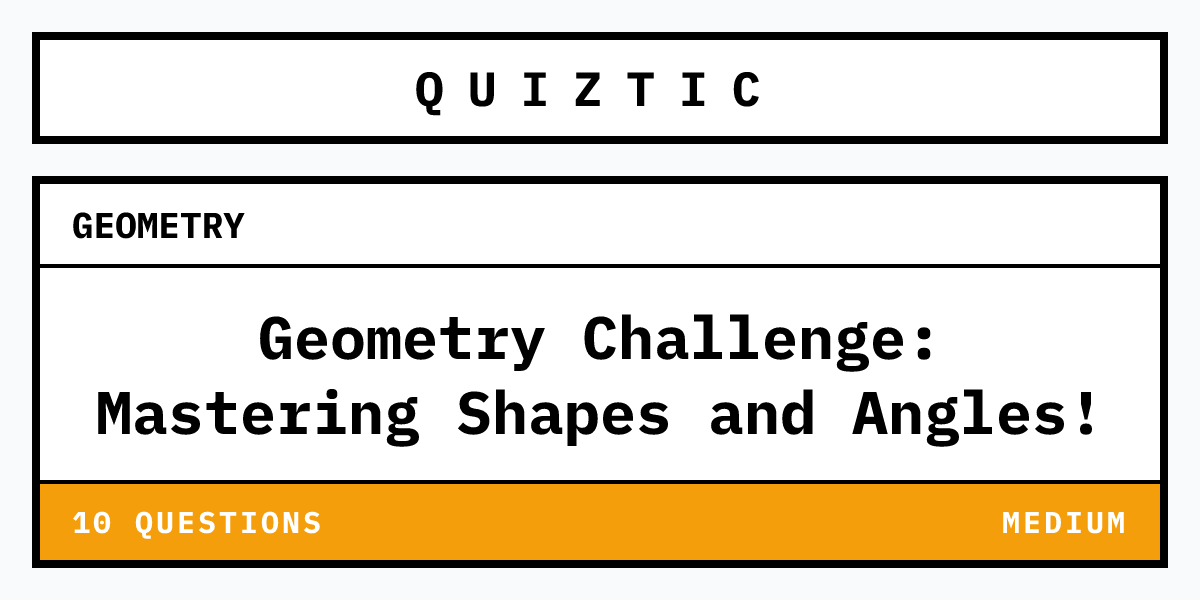 Geometry Quiz: Test Your Knowledge of Shapes and Angles - Quiztic