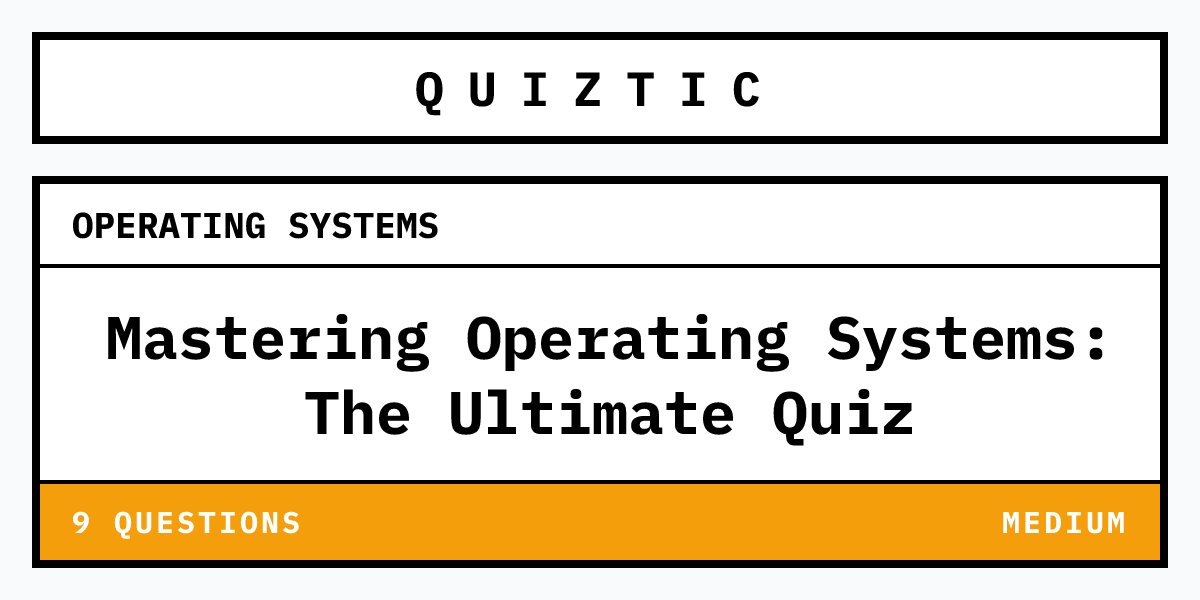 Operating Systems Quiz | Test Your Knowledge on OS Concepts - Quiztic