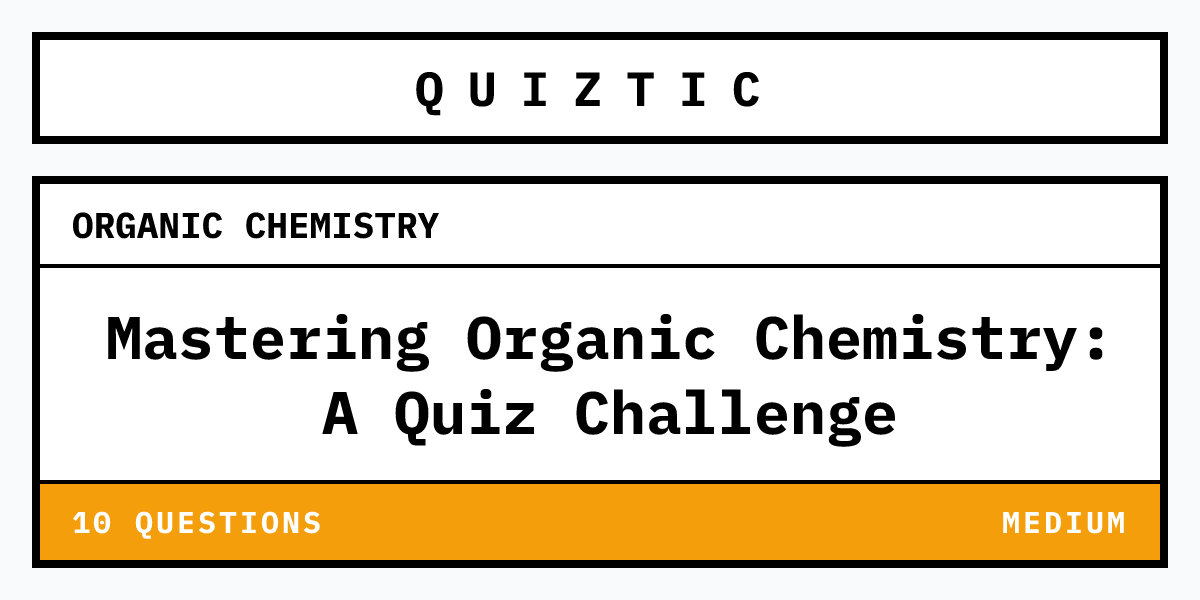 Test Your Organic Chemistry Knowledge: A Quiz Challenge - Quiztic