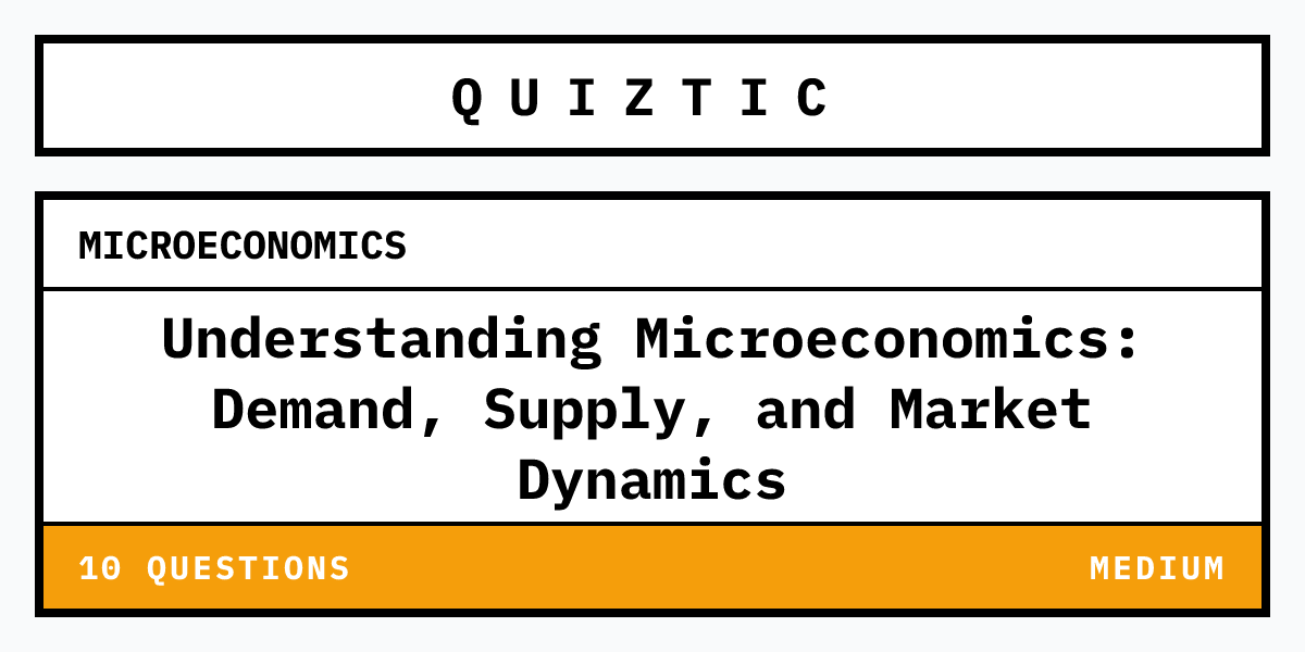 Microeconomics Quiz: Demand, Supply, and Market Insights - Quiztic